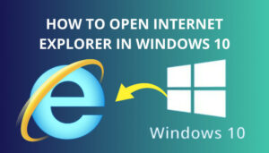 How to Open Internet Explorer in Windows 10 [5 Quick Methods]
