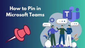How to Pin in Microsoft Teams [Complete Guide 2024]