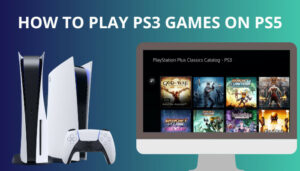 How To Play PS3 Games On PS5 [Backward Compatibility Tested]