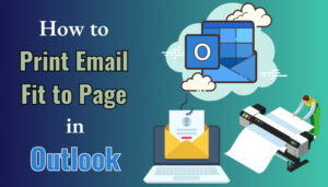 How to Print Email Fit to Page in Outlook [Easy Fixes]
