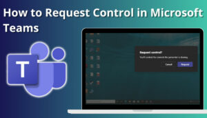 How to Request Control in Microsoft Teams [Share Your Screen]