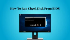 How to Run Check Disk From BIOS: Quick Steps [2024]