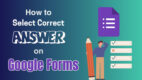 How to Select Correct Answers on Google Forms [2024]