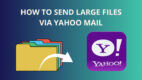 How To Send Large Files Via Yahoo Mail [2024 UPDATED Guide]