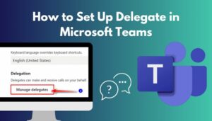 How to Set Up Delegate in Microsoft Teams [Tested Guide 2024]