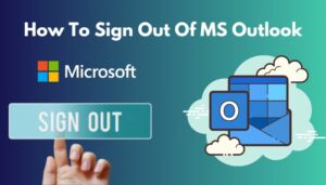 How to Sign Out of MS Outlook [Guide for All Devices 2024]