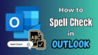 How to Spell Check in Outlook [Windows, Mac & 365]