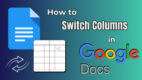 How to Switch Columns in Google Docs [Easy Methods]