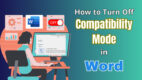 How to Turn Off Compatibility Mode in Word [Quick Guide]