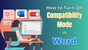 How to Turn Off Compatibility Mode in Word [Quick Guide]