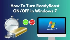 How to Turn ReadyBoost ON/OFF in Windows 7 [Quick Steps ‘24]