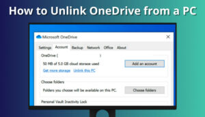 How to Unlink OneDrive from a PC [Definitive Guide 2024]