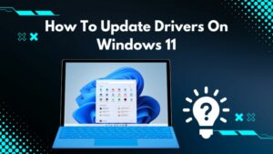 How to Update Drivers on Windows 11 [Complete Guide 2024]
