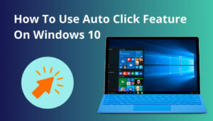 How To Use Auto Click Feature On Windows 10 [6 Easy Steps]