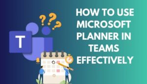 How to Use Microsoft Planner in Teams Effectively [Guide 2024]
