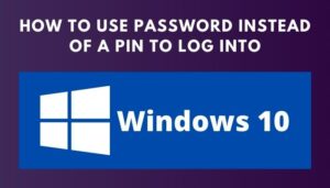 How to Use Password Instead of PIN in Windows 10 [2024]