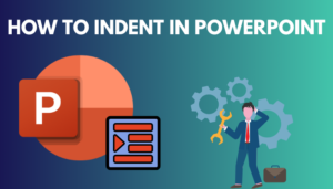 How to Indent in PowerPoint [Complete Guide 2024]