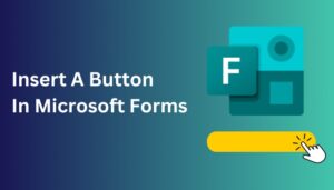 Insert A Button In Microsoft Forms [Complete Guide 2024]