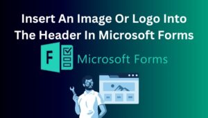 Insert An Image Or Logo Into the Header In Microsoft Forms