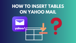 How to Insert Tables On Yahoo Mail [View Charts Natively]