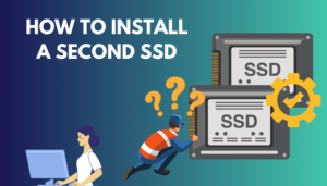How to Install a Second SSD [Step-by-Step Guide 2024]