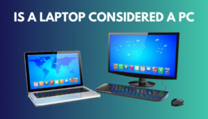 Is a Laptop Considered a PC? Everything Explained [2024]