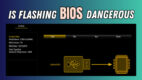 Is Flashing BIOS Dangerous? [Everything to Know]
