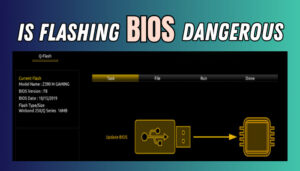 Is Flashing BIOS Dangerous? [Everything to Know]