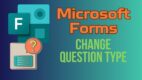 Microsoft Forms Change Question Type [Efficient Method]
