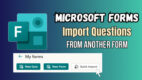 Microsoft Forms: Import Questions from Another Form
