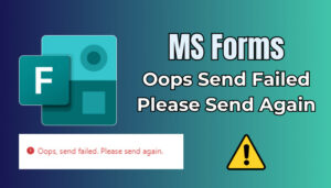 MS Forms: Oops Send Failed Please Send Again [Solved]