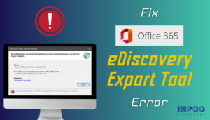Fix Microsoft Office 365 eDiscovery Export Tool Error