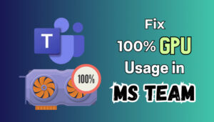 Fix 100% GPU Usage in MS Teams [Verified Solutions]