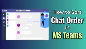 How to Sort Chat Order in MS Teams [Detailed Guide]