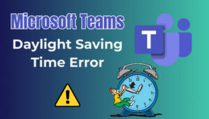Microsoft Teams Daylight Saving Time Error [Solved]