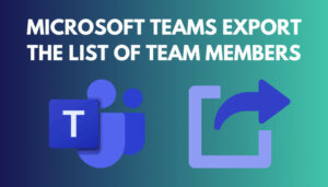Microsoft Teams Export the List of Team Members [Guide 2024]