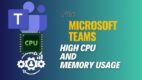 Fix Microsoft Teams High CPU and Memory Usage [Win & Mac]