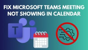Fix Microsoft Teams Meeting Not Showing in Calendar [2024]