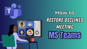 How to Restore Declined Meeting MS Teams [Quick Guide]