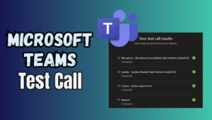 Microsoft Teams Test Call: Check Camera & Audio Quality