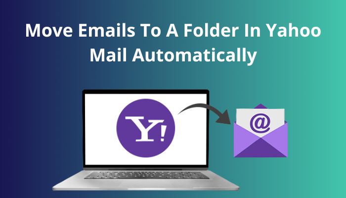 Move Emails To A Folder In Yahoo Mail Automatically 2023 