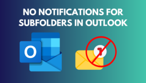 No Notifications for Subfolders in Outlook [How to Get Alerts]