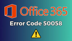 Office 365 Error Code 50058 [Fix Sign-in Issue 2024]