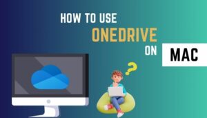 How to Use OneDrive on Mac [Everything You Need to Know]