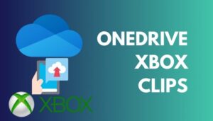 OneDrive Xbox Clips [Upload, Backup Videos & Screenshots]