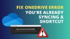 Fix OneDrive Error – You're Already Syncing a Shortcut