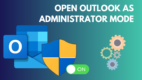 Open Outlook as Administrator Mode [5 Tested Methods 2024]