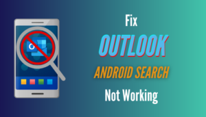Fix Outlook Android Search Not Working [6 Quick Ways]