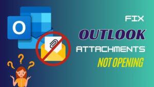 Fix Outlook Attachments Not Opening [For PC & Mac]