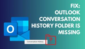 Fix: Outlook Conversation History Folder is Missing [2024]